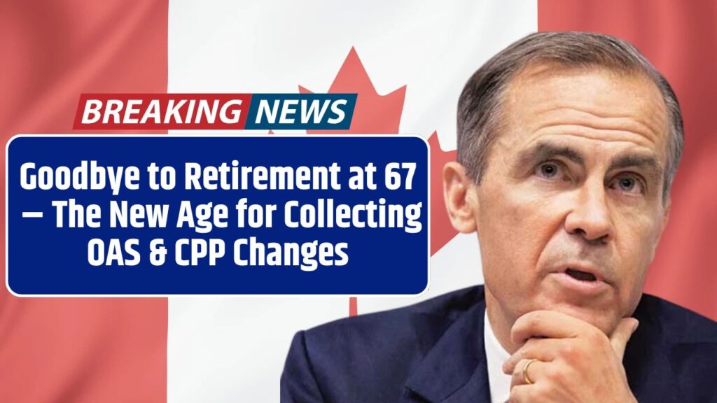 Goodbye to Retirement at 67 – The New Age for Collecting OAS & CPP ...